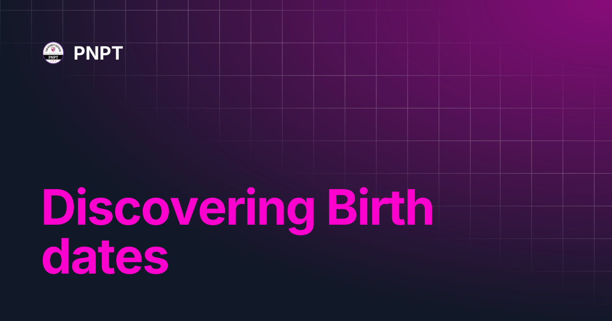 Discovering Birth dates | PNPT